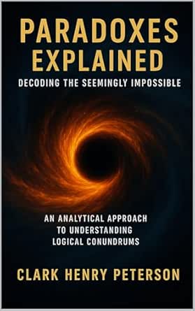 Amazon.com: Paradoxes Explained: Decoding the Seemingly Impossible: An ...