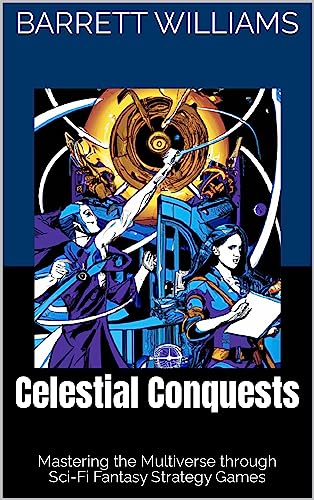 Celestial Conquests: Mastering the Multiverse through Sci-Fi Fantasy ...