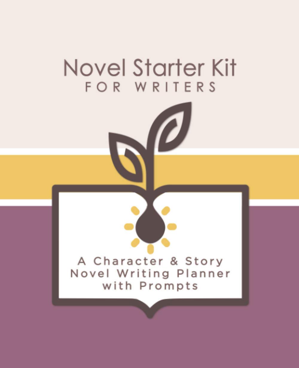 Novel Starter Kit for Writers: A Character & Story Novel Writing ...