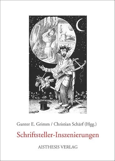 Schriftsteller-Inszenierungen : Grimm, Gunter E, Schärf, Christian ...