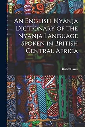 An English-Nyanja Dictionary of the Nyanja Language Spoken in British ...