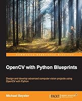 OpenCV with Python Blueprints: Design and Develop Advanced Computer Vision Projects Using Opencv ...