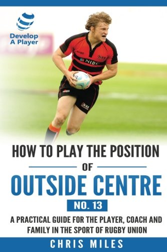 How to play the position of Outside Centre (No. 13): A practical guide ...