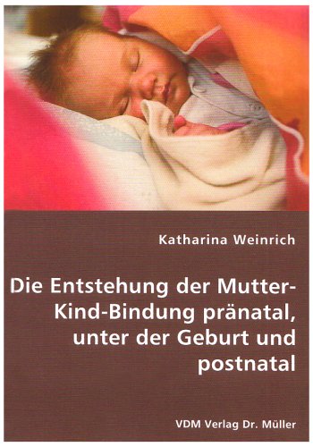 Die Entstehung der Mutter-Kind-Bindung pränatal, unter der Geburt und ...