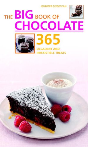 Big Book of Chocolate: 365 Decadent and Irresistible Treats: Donovan ...