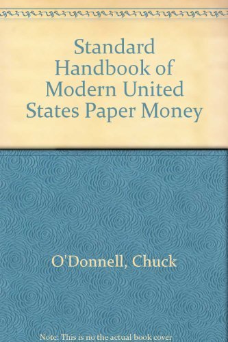 Standard Handbook of Modern United States Paper Money: O'Donnell, Chuck ...
