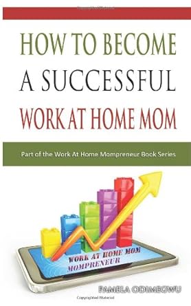 How To Become A Successful Work At Home Mom (Work At Home Mompreneurs ...