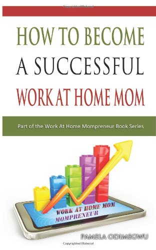 How To Become A Successful Work At Home Mom (Work At Home Mompreneurs ...