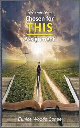 Chosen For This Assignment eBook : Woods Cohee, Eunice , Anders, Corrie ...