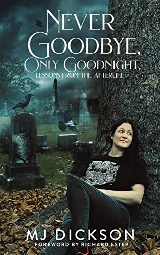 Never Goodbye, Only Goodnight: Lessons From The Afterlife. - Kindle ...
