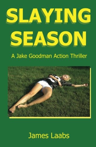 Slaying Season: A Jake Goodman Action Thriller: Laabs, James ...