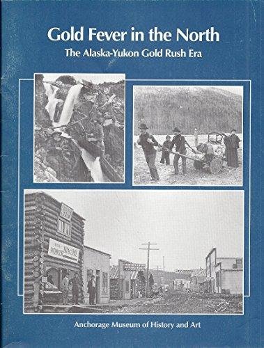 Gold fever in the North: The Alaska-Yukon Gold Rush era : a Gold Rush ...