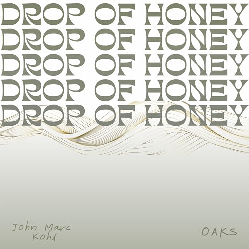 Play Drop of Honey by Oaks & John Marc Kohl on Amazon Music Unlimited