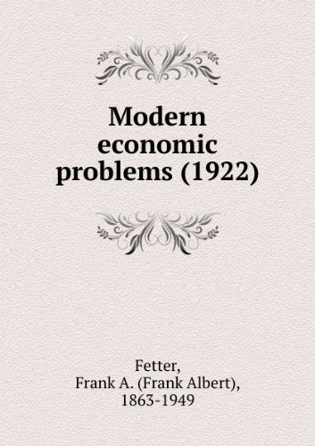 Modern economic problems.: Fetter. Frank A. (Frank Albert). 1863-1949 ...