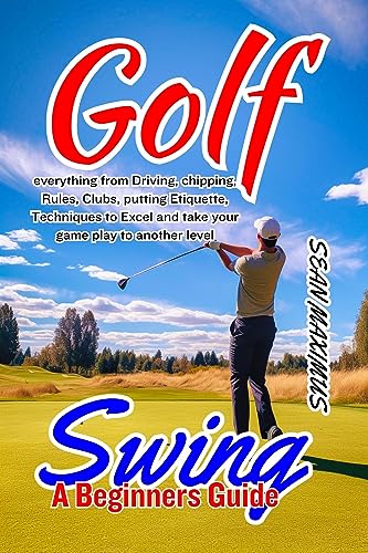 Amazon.com: GOLF SWING A BEGINNERS GUIDE : Everything from Driving ...