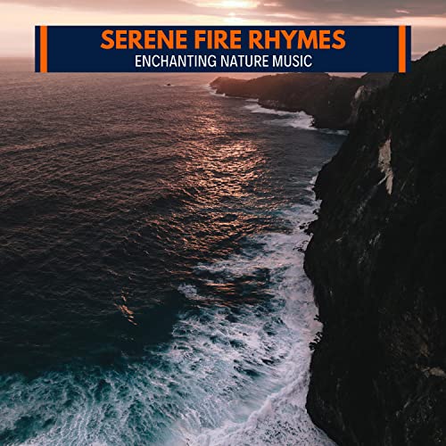 Serene Fire Rhymes - Enchanting Nature Music by VARIOUS ARTISTS on ...