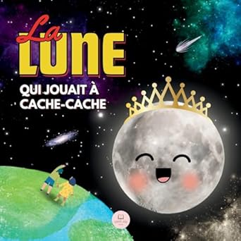 La Lune qui Jouait à Cache-cache: Une Histoire pour Apprendre les Phases de la Lune aux Enfants ...