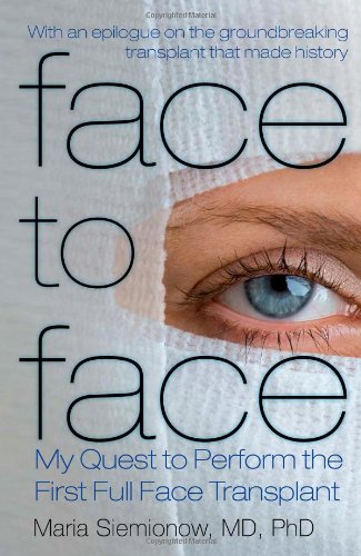 Face to Face: My Quest to Perform the First Full Face Transplant ...