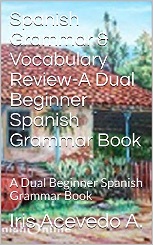 Spanish Grammar & Vocabulary Review-A Dual Beginner Spanish Grammar ...