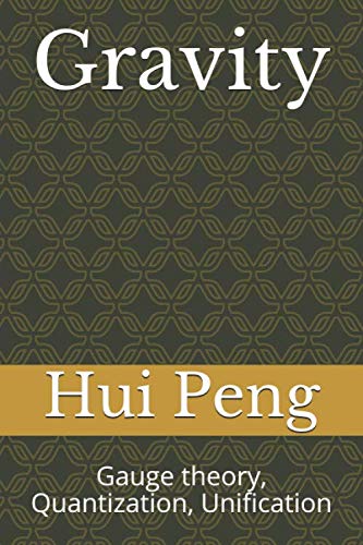 Gravity: Gauge theory, Quantization, Unification: Peng, Hui: 9798664527612: Amazon.com: Books