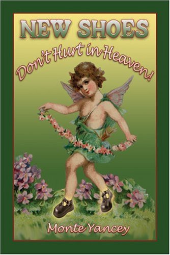 New Shoes Don't Hurt in Heaven!: Yancey, Monte: 9781424143337: Amazon ...
