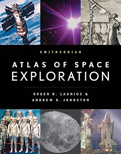 Smithsonian Atlas of Space Exploration: Launius, Roger D, Johnston ...