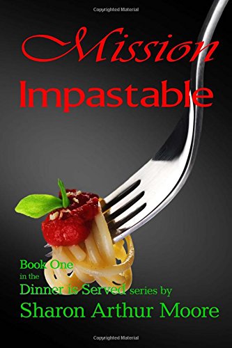 Mission Impastable (Dinner is Served) (Volume 1): Sharon Arthur Moore ...