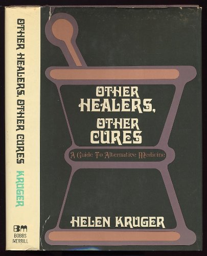 Other healers, other cures: A guide to alternative medicine: Kruger ...