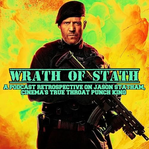 Wrath of Stath: A Podcast Retrospective on Jason Statham, Cinema's True ...