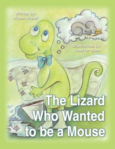 The Lizard Who Wanted to be a Mouse: Russell, Allyson, Bubp, Jennifer ...