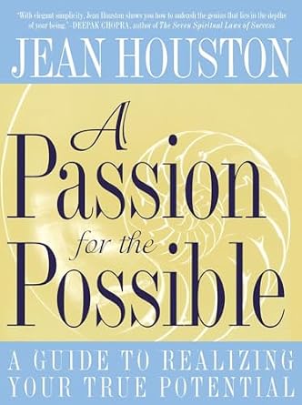 A Passion for the Possible: A Guide to Realizing Your True Potential ...