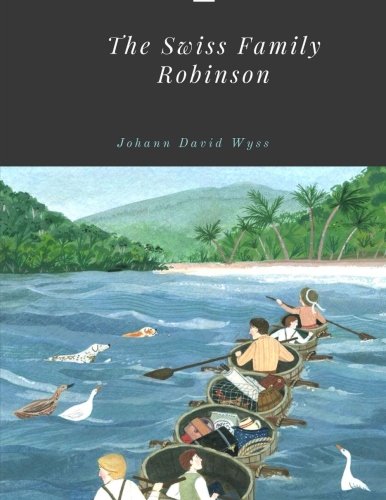 The Swiss Family Robinson by Johann David Wyss: Wyss, Johann David ...