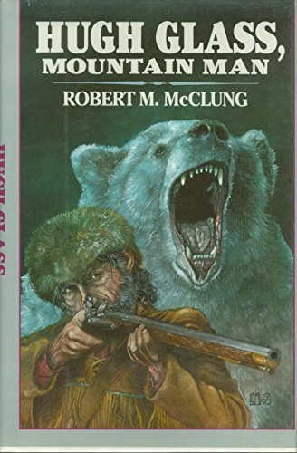 Hugh Glass, Mountain Man: McClung, Robert M.: 9780688080921: Amazon.com ...