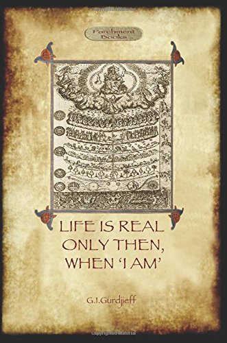 Life Is Real Only Then, When 'i Am': Gurdjieff, George Ivanovich ...