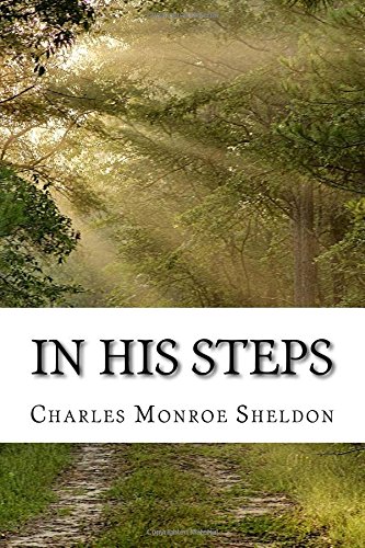 In His Steps: Charles Monroe Sheldon: 9781986271189: Amazon.com: Books