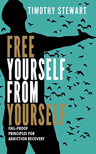 Free Yourself From Yourself: Fail-proof Principles for Addiction ...