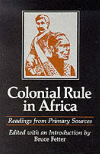 Colonial Rule in Africa: Readings from Primary Sources: Fetter, Bruce ...