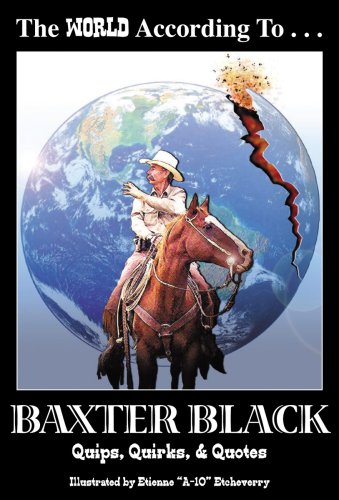 The World According to Baxter Black: Quips, Quirks, and Quotes: Black ...