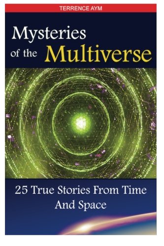 Amazon.com: Mysteries Of The Multiverse: 25 True Stories From Time And ...