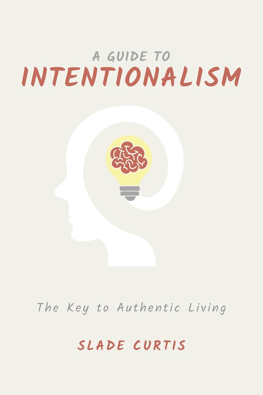 A Guide to Intentionalism : The Key to Authentic Living - Kindle edition by Curtis, Slade. Self ...