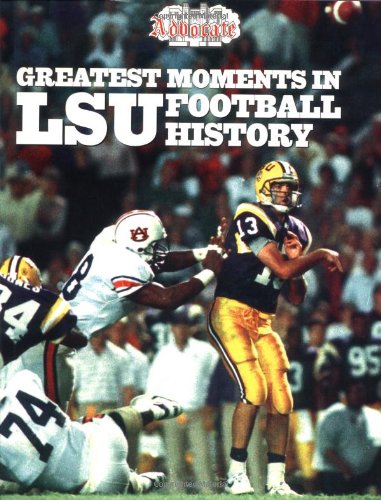 Greatest Moments in Lsu Football History: Advocate: 9781582610184 ...