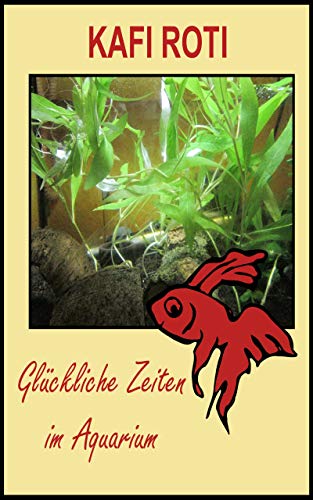 KAFI ROTI: Glückliche Zeiten im Aquarium eBook : Kerbic, Pavel ...