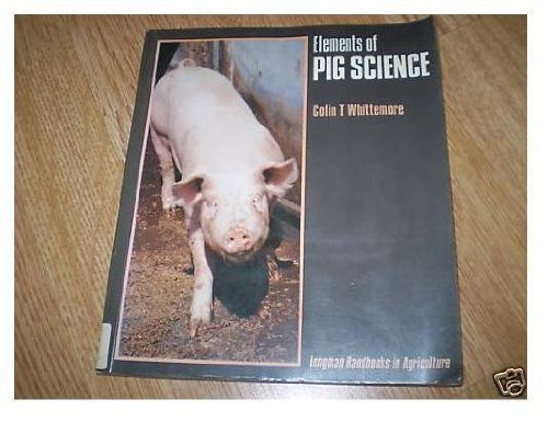 Elements of Pig Science (Longman Handbooks in Agriculture): Whittemore ...