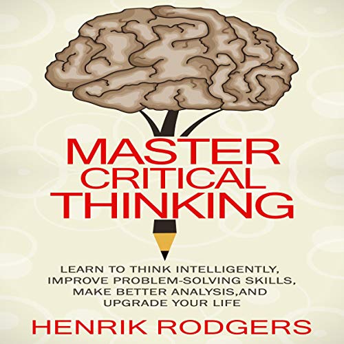 Amazon.com: Master Critical Thinking: Learn to Think Intelligently, Improve Problem-Solving ...