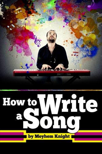 How to Write a Song: A Beginner's Guide to the Essentials of Song ...