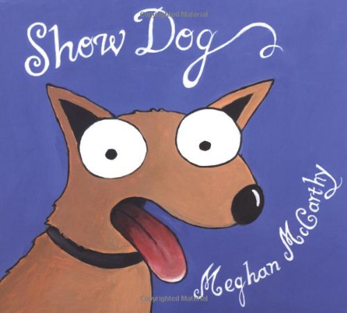 Show Dog: McCarthy, Meghan: 9780670036882: Amazon.com: Books
