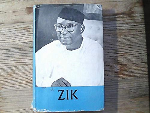 Zik: A selection from the speeches of Nnamdi Azikiwe: Azikiwe, Nnamdi ...