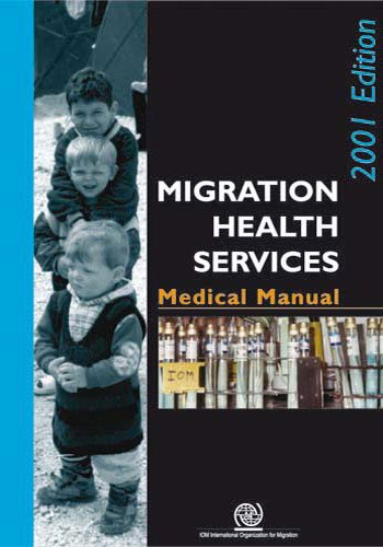 Migration Health Services Medical Manual: 2001 Edition: International ...
