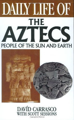 Daily Life of the Aztecs: People of the Sun and Earth (The Greenwood ...