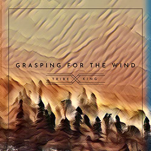 Écouter Grasping For The Wind par Tribe & King sur Amazon Music Unlimited